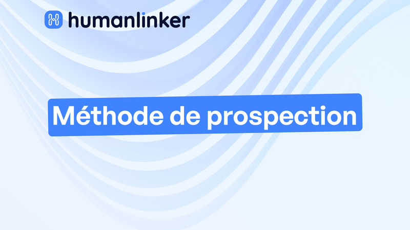 Méthode de prospection : Les meilleures méthodes de prospection en 2025 | Humanlinker